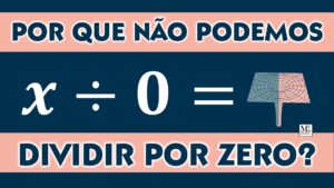 Desvendando o Mistério: Por Que Não Podemos Dividir por Zero?